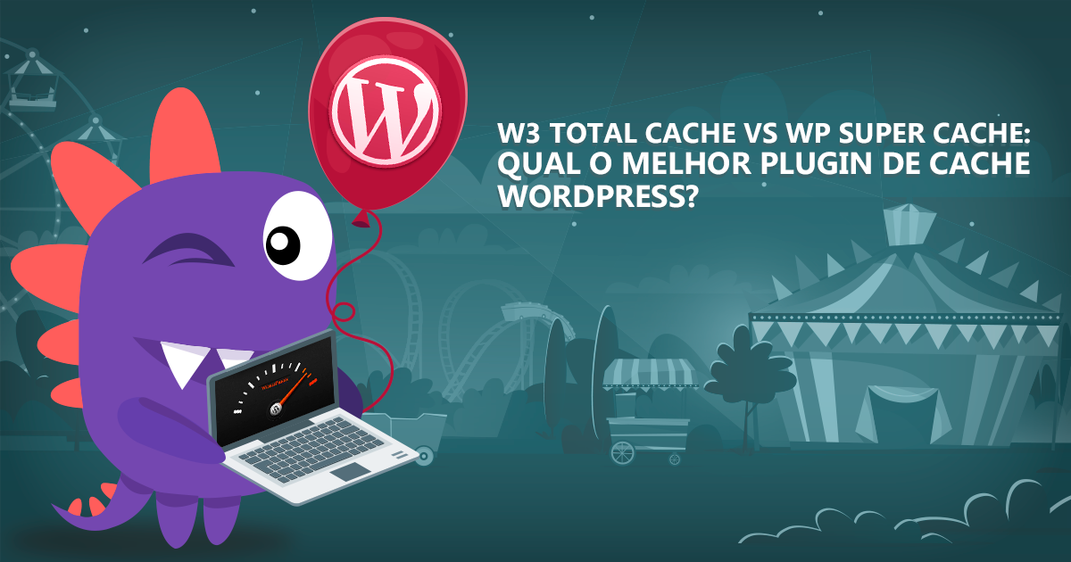 Melhor Plugin de Cache WordPress: WP Super Cache x W3 Total Cache